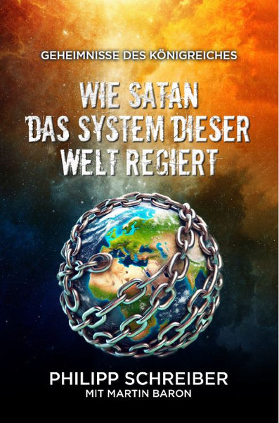 Wie Satan das System dieser Welt regiert – Philipp Schreiber, Martin Baron
